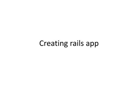 Ppt Creating Rails App Powerpoint Presentation Free Download Id2255057