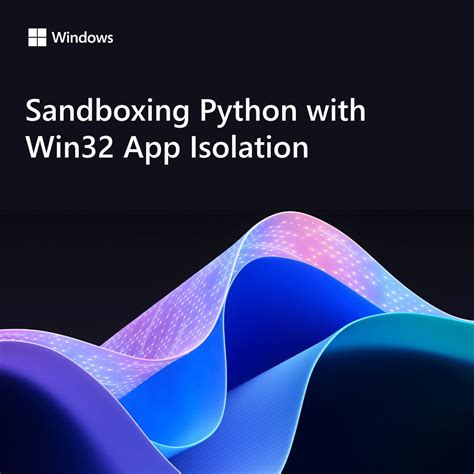 Have You Tried Sandboxing Python With Win32 App Isolation Start Now 🪄 … Windows Developer