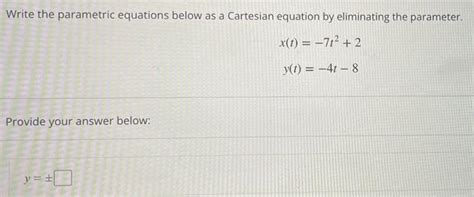 Solved Write The Parametric Equations Below As A Cartesian