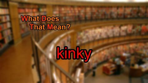 What Does Kinky Mean Youtube