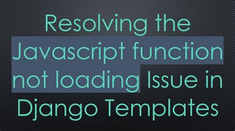 Resolving The Javascript Function Not Loading Issue In Django Templates Youtube