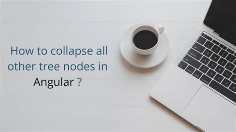 How To Collapse All Other Tree Nodes In Angular By Pravin M