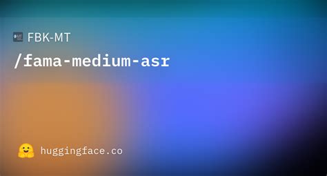 FBK MT Fama Medium Asr Hugging Face