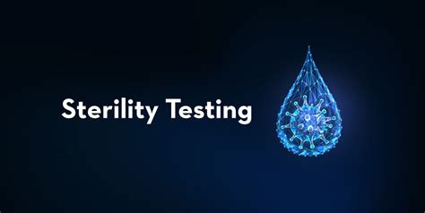 Sterility Testing Is A General Indicator Of The Microbiological Quality Of A Product And Can