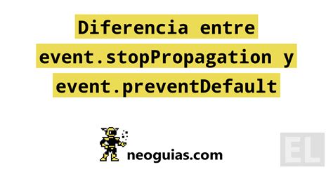 Diferencia Entre Event StopPropagation Y Event PreventDefault Neoguias