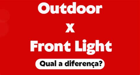 Qual é a diferença entre outdoor e front light Outdoor no Maranhão