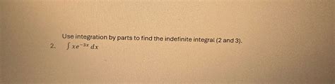 Solved Use Integration By Parts To Find The Indefinite