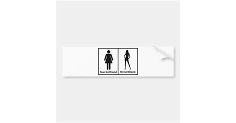 Your Girlfriend My Girlfriend Bumper Sticker Zazzle