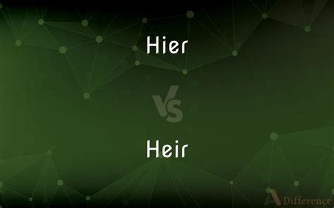 Hier Vs Heir Which Is Correct Spelling