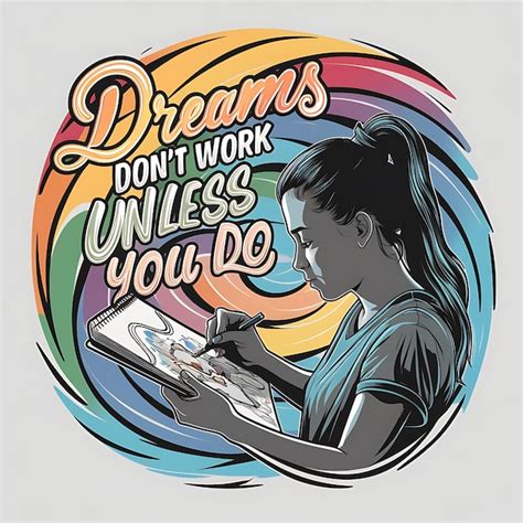 Dreams Dont Work Unless You Do Colorful Background And Text Tshirt