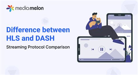 Difference Between HLS And DASH Streaming Protocol Comparison MediaMelon