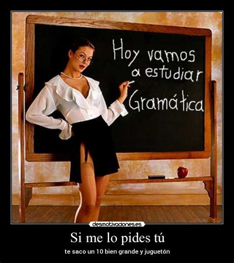 Si Me Lo Pides Tú Desmotivaciones