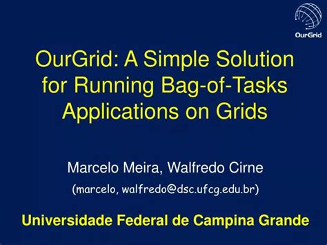 Ppt Ourgrid A Simple Solution For Running Bag Of Tasks Applications