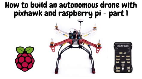 how to build an autonomous drone with pixhawk and raspberry pi part 1 youtube