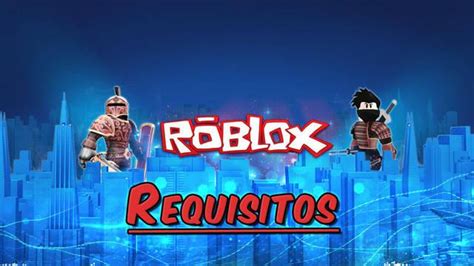 Roblox Requisitos M Nimos En Pc Android E Ios Y Dispositivos Compatibles