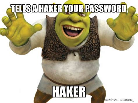 Tells A Haker Your Password Haker Shrek Meme Generator