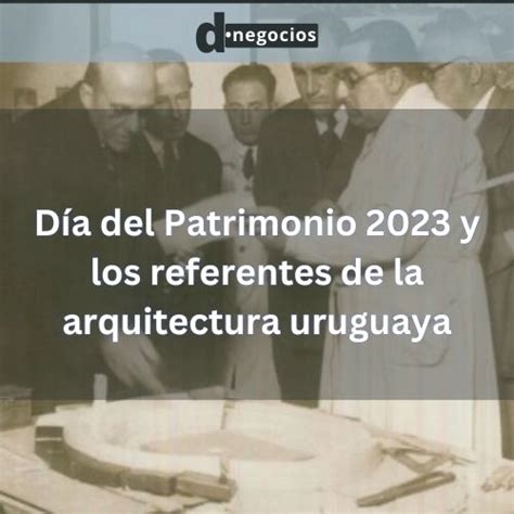 Día del Patrimonio y los referentes de la arquitectura uruguaya