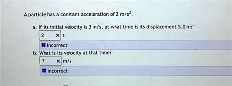 Solved A Particle Has A Constant Acceleration Of 2 Ms2 Aif Its