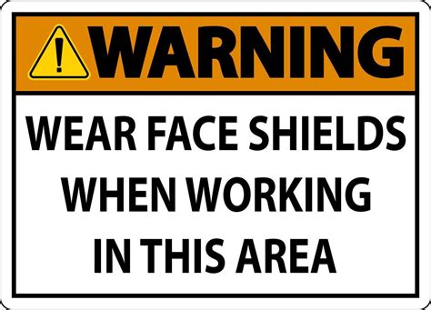 Warning Wear Face Shields In This Area Sign On White Background