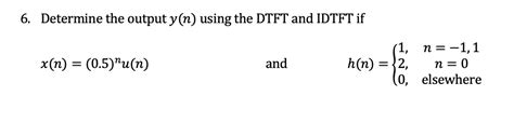 Solved 6 Determine The Output Yn Using The Dtft And Idtft