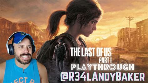 The Last Of Us Part I Remake Playthrough 1