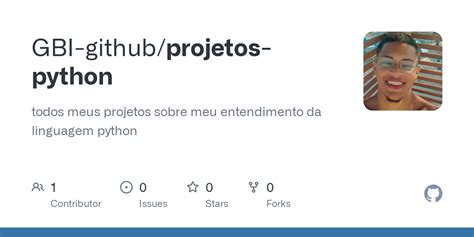 Github Gbi Githubprojetos Python Todos Meus Projetos Sobre Meu