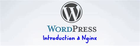 Introduction à Wordpress Sous Nginx