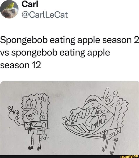 Carl Carllecat Spongebob Eating Apple Season 2 Vs Spongebob Eating Apple Season 12 Ifunny