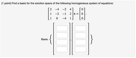 Solved 1 Point Find A Basis For The Solution Space Of The Chegg Com