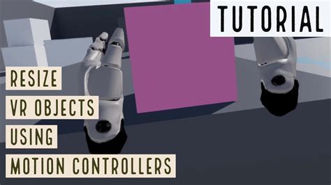 Vr Make Objects Resizable With Motion Controllers Blueprints Only Unreal Engine 4 Tutorial