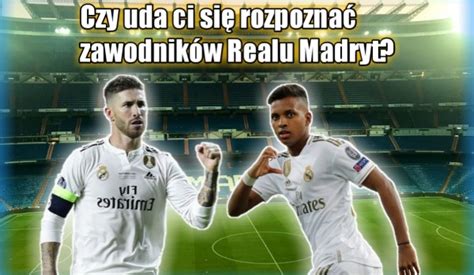 Czy uda ci się rozpoznać zawodników Realu Madryt sameQuizy