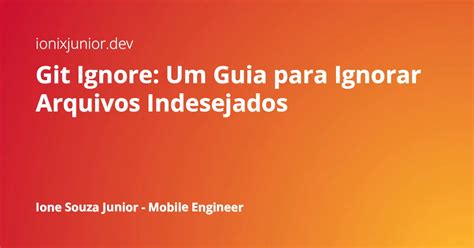 Git Ignore Um Guia Para Ignorar Arquivos Indesejados
