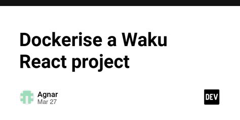 Dockerise A Waku React Project Dev Community