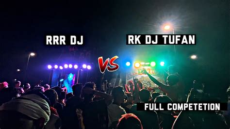 Rk Dj Tufan Vs RRR Dj Full Competetion YouTube