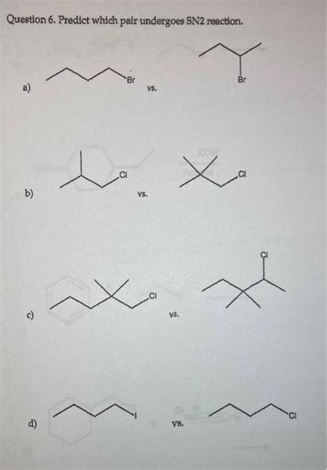 Solved Question 6 Predict Which Pair Undergoes SN2 Chegg
