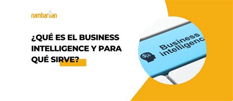 ¿qué Es El Business Intelligence Y Para Qué Sirve Nambaruan
