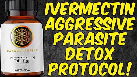 The Ivermectin Aggressive Parasite Detox Protocol