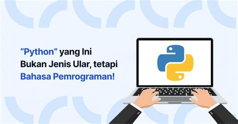 “python” Yang Ini Bukan Jenis Ular Tetapi Bahasa Pemrograman