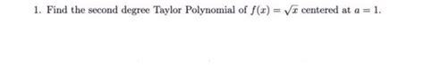 Solved 1 Find The Second Degree Taylor Polynomial Of