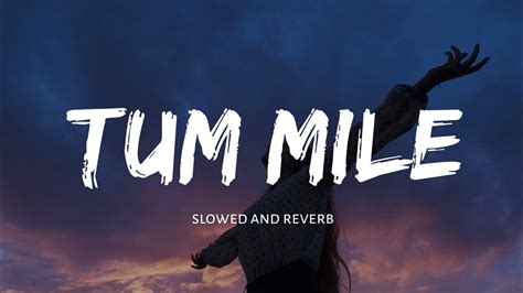 Tum Mile Slowed And Reverb Javed Ali Nexus Music YouTube