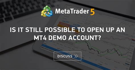 is it still possible to open up an mt4 demo account demo account