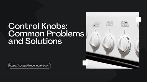 Control Knobs Common Problems And Solutions