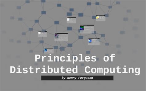Principles Of Distributed Computing By Kenny Ferguson On Prezi