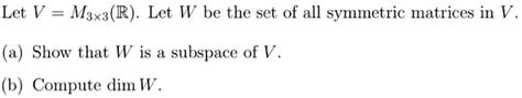 Solved Let V M33 R Let W Be The Set Of All Symmetric Matrices In V