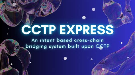Introducing Cctp Express An Intent Based Cross Chain Bridging System Built Upon Cctp By
