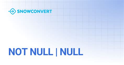 Not Null Null Snowconvert