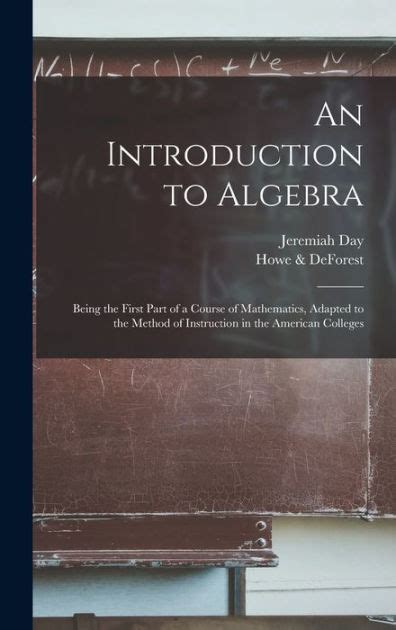 An Introduction To Algebra Being The First Part Of A Course Of Mathematics Adapted To The