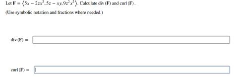 solved let f 5x−2zx2 5z−xy 9z2x2 calculate div f and