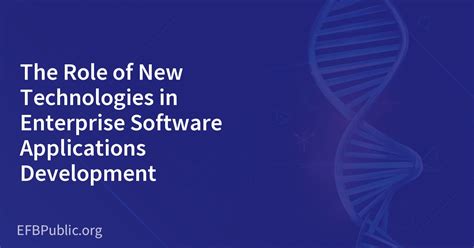 The Role Of New Technologies In Enterprise Software Applications