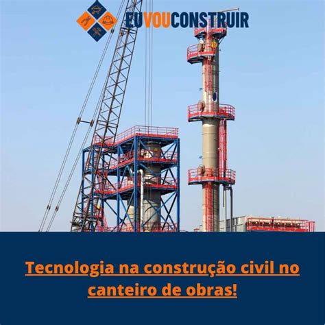 Tecnologia Na Construção Civil No Canteiro De Obras